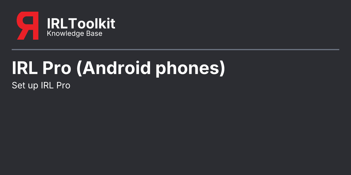 IRL Pro (Android phones) - IRLToolkit Knowledge Base
