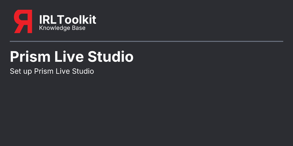 Prism Live Studio - IRLToolkit Knowledge Base