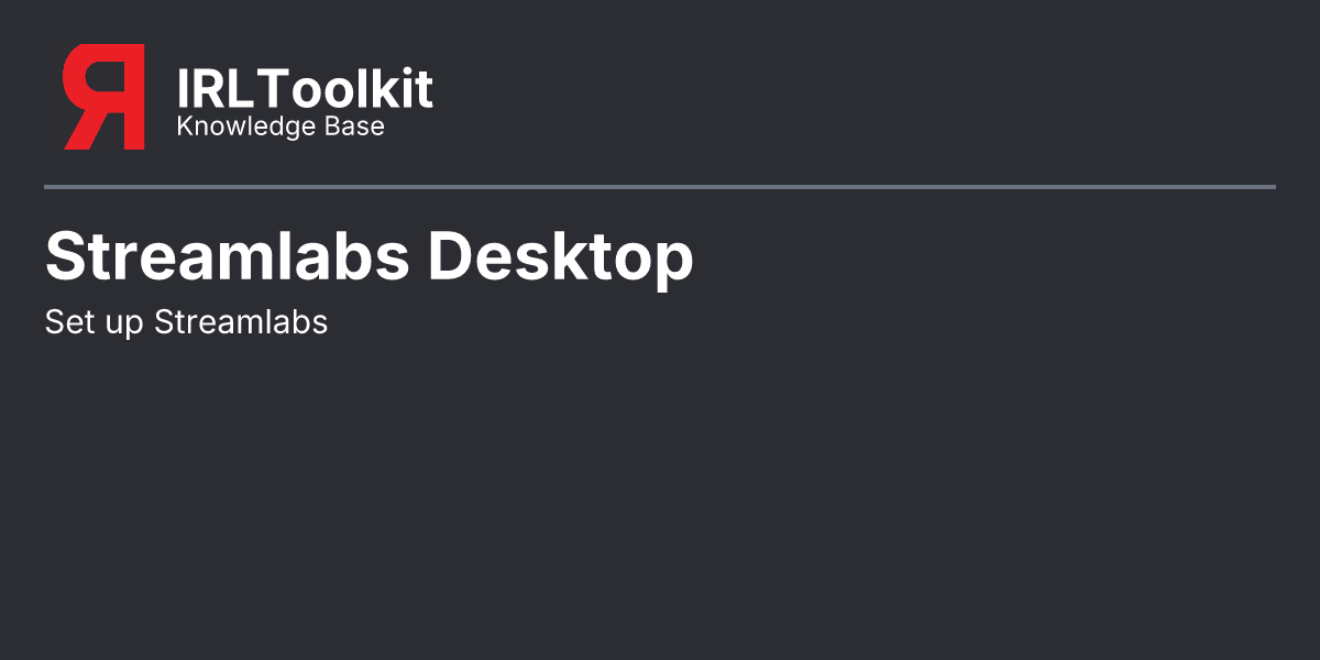 Streamlabs Desktop - IRLToolkit Knowledge Base